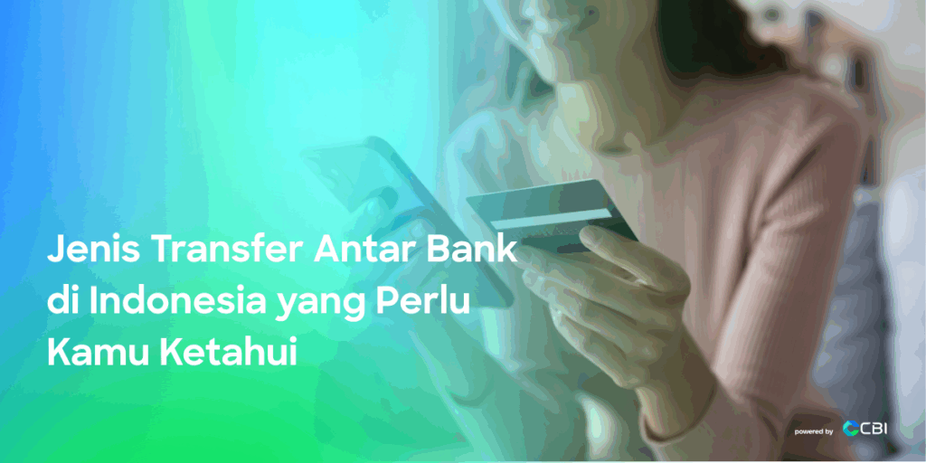 Jenis Transfer Antar Bank di Indonesia yang Perlu Kamu Ketahui